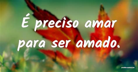 É Preciso Amar Para Ser Amado