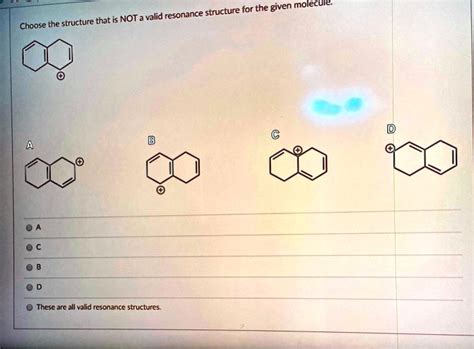 SOLVED Structure For The Given Molecule Structure That Is NOT Valid Resonance Choose The