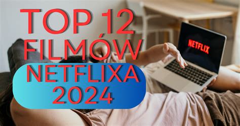 TOP Najlepszych Filmów na Netflixie w Roku zalukajmy pl