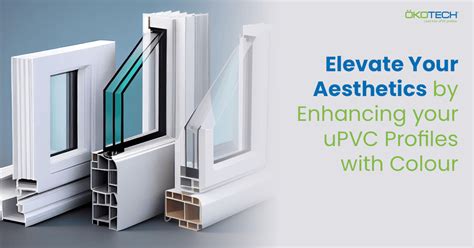 Elevate Your Aesthetics By Enhancing Your Upvc Profiles With Colour