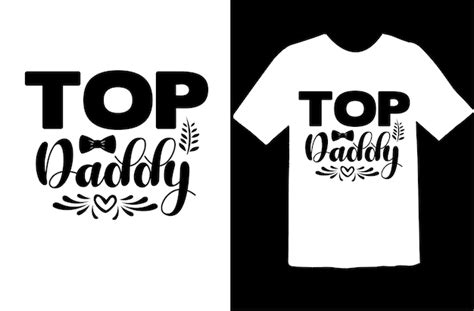 Premium Vector Top Daddy T Shirt Design