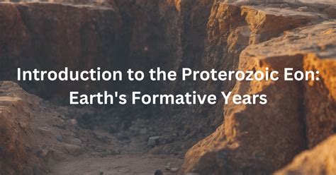 Introduction To The Proterozoic Eon Earths Formative Years Geology With Fun