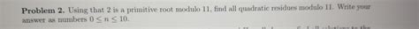 Solved Problem 2 Using That 2 Is A Primitive Root Modulo