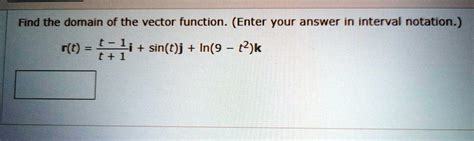Solved Find The Domain Of The Vector Function Enter Your Answer In Interval Notation Rt