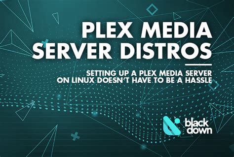 Best Linux Distros For Plex Media Servers In