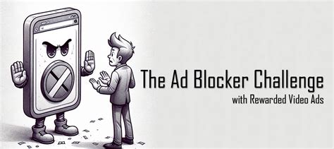 Navigating The Ad Blocker Challenge And Rewarded Video Ads A Complete
