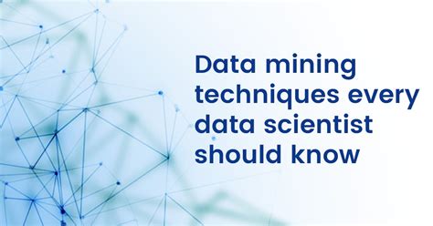 13 Data Mining Techniques Every Data Scientist Should Know