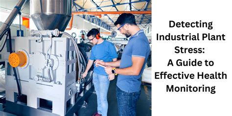 Detecting Industrial Plant Stress A Guide To Effective Health