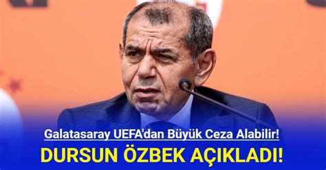 Galatasaray Uefadan Büyük Ceza Alabilir Dursun Özbek Açıkladı