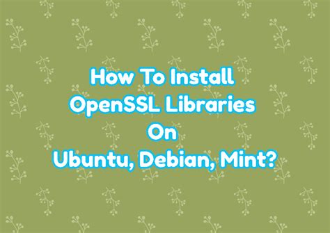 How To Install Openssl Libraries On Ubuntu Debian Mint Linuxtect