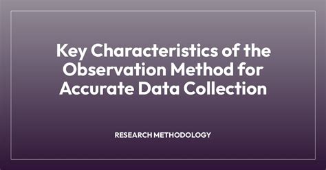 Key Characteristics Of The Observation Method For Accurate Data