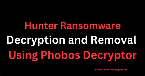 Hunter Ransomware Decryption And Removal Using Phobos Decryptor Phobos Decryptor