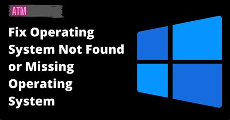 Easy To Fix Operating System Not Found Or Missing Operating System 100