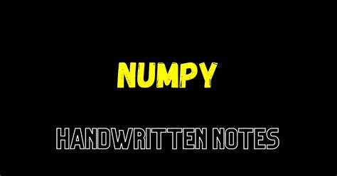Numpy Notes Easiest Explanation Machine Learning Projects