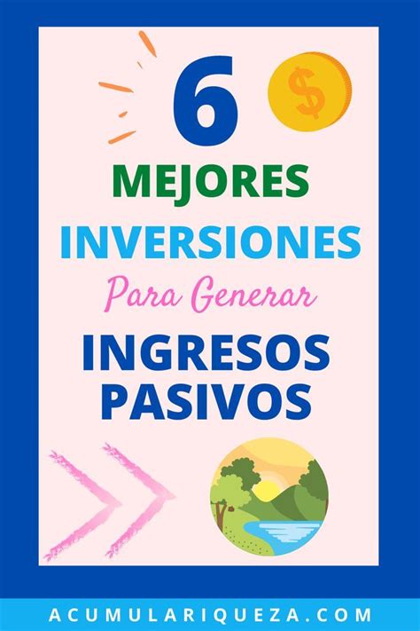 6 Mejores Inversiones Para Generar Ingresos Pasivos Artofit