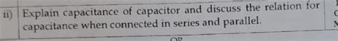 Ii Explain Capacitance Of Capacitor And Discuss The Relation For Capacitance When Connected In