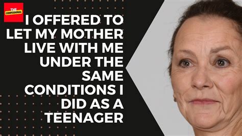I Offered To Let My Mother Live With Me Under The Same Conditions I Did