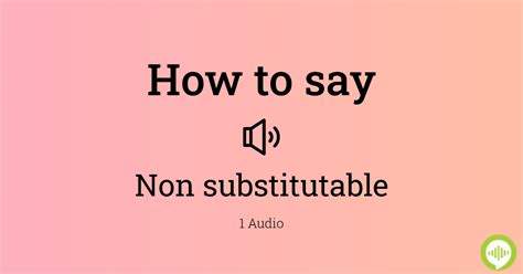 How To Pronounce Non Substitutable