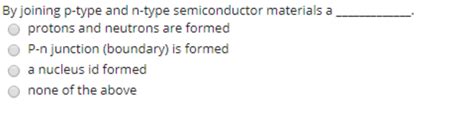 Solved By Joining P Type And N Type Semiconductor Materials Chegg Com