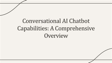 Conversational Ai Chatbot Capabilities A Comprehensive Overview Pptx