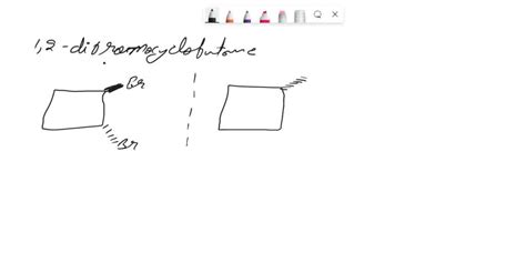 Solved Construct Molecular Models Of Cis 1 2 Dibromocyclobutane And
