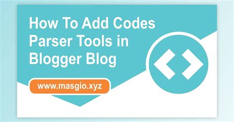how to add codes parser tools in blogger blog masgio