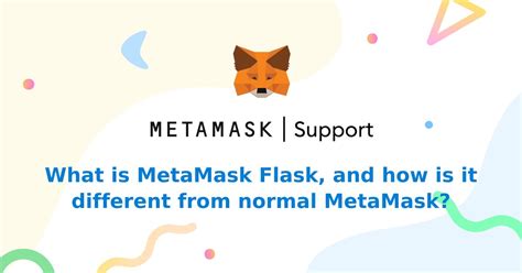 What Is Metamask Flask And How Is It Different From Normal Metamask