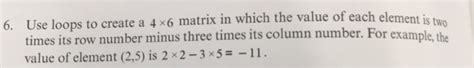 solved use loops to create a 4 x6 matrix in whic times its