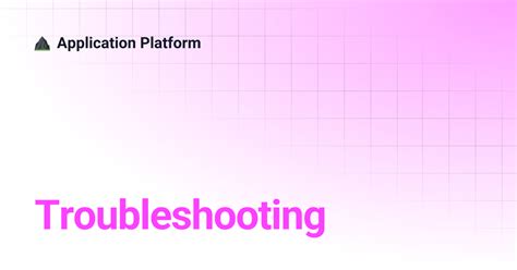 Troubleshooting Application Platform