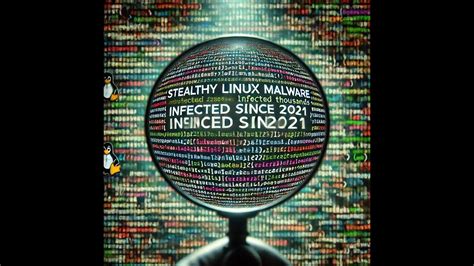Stealthy Linux Malware Infected Thousands Since 2021 Youtube