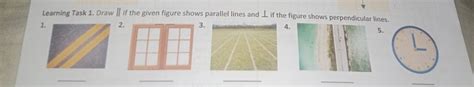 solved learning task 1 draw 1 if the given figure shows parallel