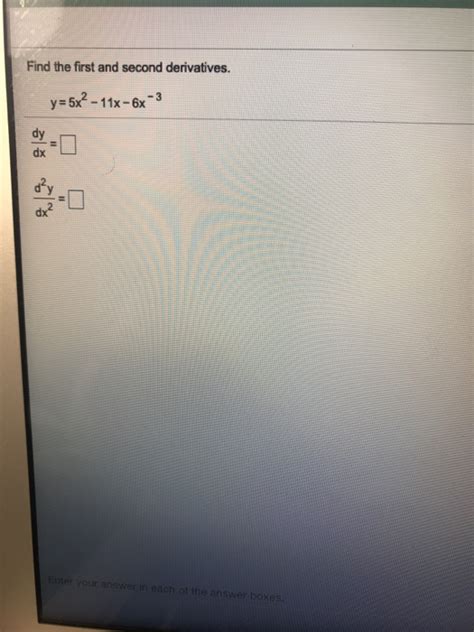 Solved Find The First And Second Derivatives Y 5x2 11x 6x3