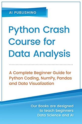 Python Crash Course for Data Analysis: A Complete Beginner Guide for Python Coding, NumPy ...