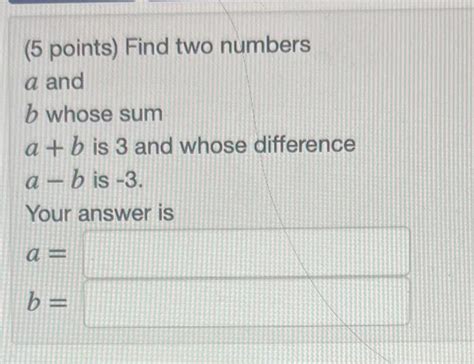 Solved 5 Points Find Two Numbers A And B Whose Sum Ab Is