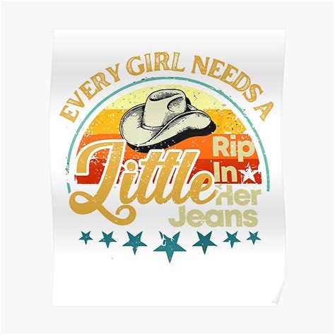 Womens Every Girl Needs A Little Rip In Her Jeans Poster For Sale By