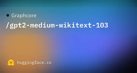 Graphcore Gpt2 Medium Wikitext 103 Hugging Face