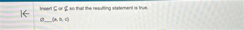 Solved Insert Sube Or ⊈ ﻿so That The Resulting Statement Is