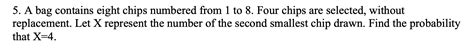 Solved 5 A Bag Contains Eight Chips Numbered From 1 To 8