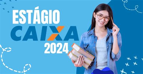 Estágio CAIXA 2024 Inscrições abertas para estágio