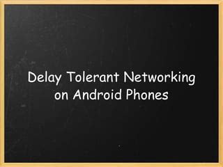Delay Tolerant Networking On Android Phones PPT Computing Technology Computing