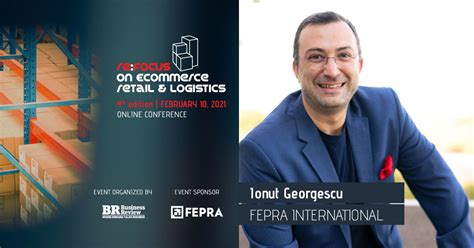 Ionut Georgescu FEPRA International Joins BRs Re FOCUS On ECommerce Retail Logistics