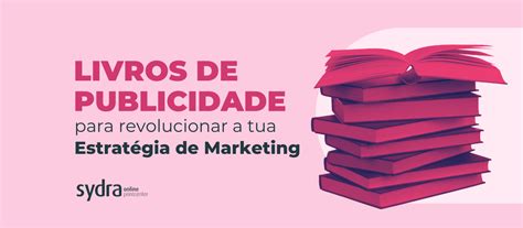 10 Livros De Publicidade Para Revolucionar O Teu Marketing