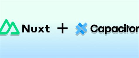 Nuxt Your Way To Native Building Mobile Apps With Capacitor DEV