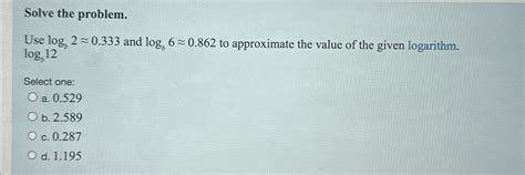 Solved Solve The Problem Use Logb And Logb Chegg Com