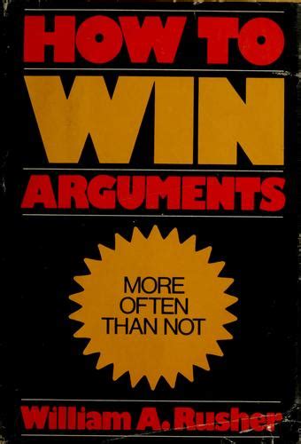 How To Win Arguments By William A Rusher Open Library