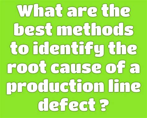 🎯identifying The Root Cause Of A Production Line Defect Is Crucial For