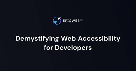 Demystifying Web Accessibility For Developers Epic Web Dev