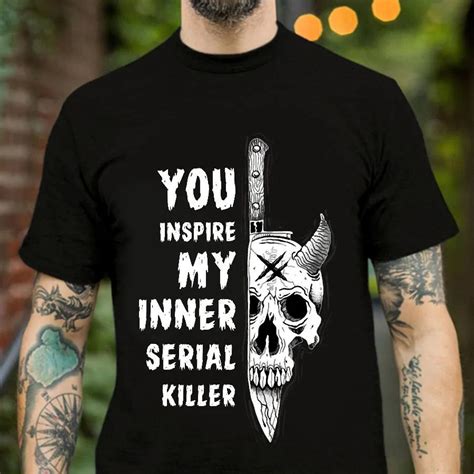 You Inspire My Inner Serial Killer Skeleton Shirt Mens Skull And Viking