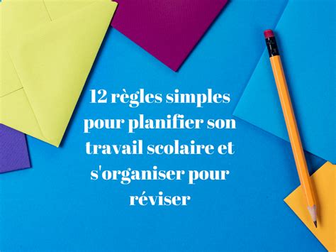 12 règles simples pour planifier son travail scolaire et s organiser