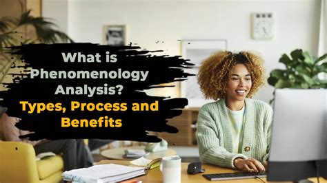 What Is Phenomenology Analysis Types Process And Benefits